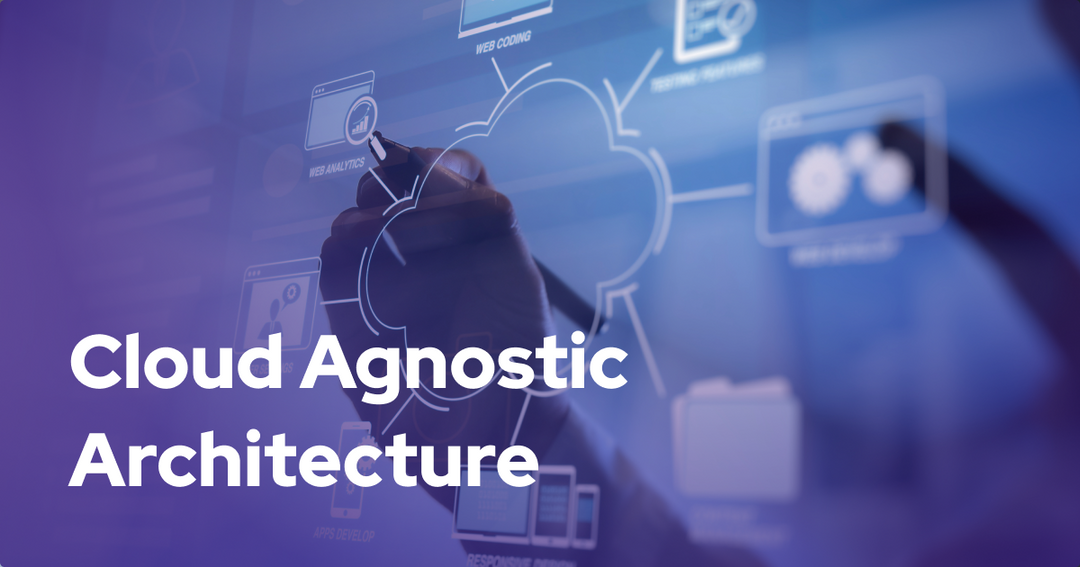 Business Continuity with Cloud Agnostic Architecture
